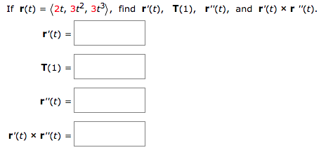 Solved If r(t) = (2t, 3t^2, 3t^3), find r'(t), T(l), r"(t), | Chegg.com