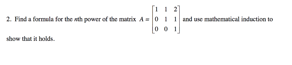Solved 2. Find a formula for the nth power of the matrix A = | Chegg.com