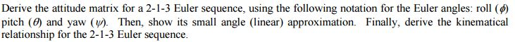 Solved Derive the attitude matrix for a 2-1-3 Euler | Chegg.com