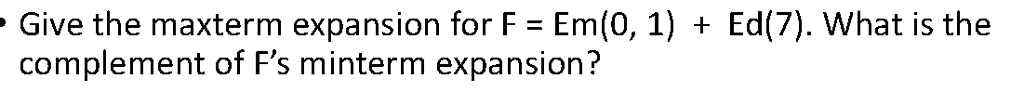 Solved Give the maxterm expansion for F-Em(0, 1) + Ed(7). | Chegg.com