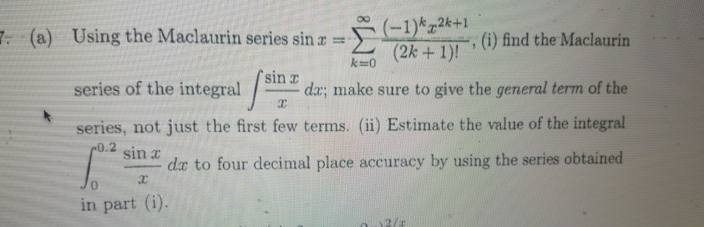 Solved 7: (a) Using the Maclaurin series sinx=CL24 ,(i) find | Chegg.com