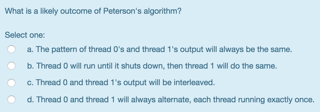 Solved What is a likely outcome of Peterson's algorithm? | Chegg.com