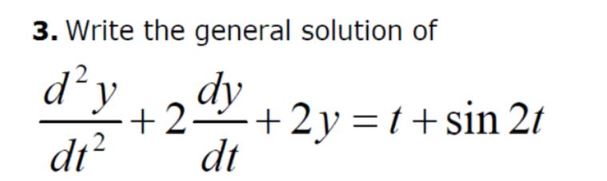 Solved Write the general solution of d^2y/dt^2 + 2dy/dt + 2y | Chegg.com