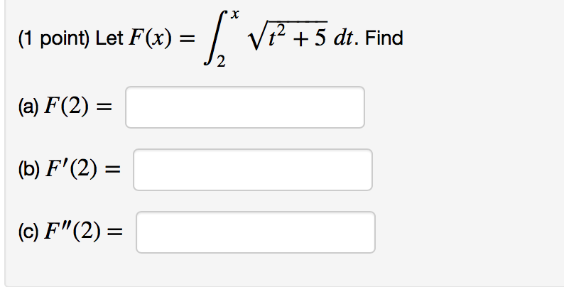 Solved Let F(x) = integral^x _2 squareroot t^2 + 5 dt. Find | Chegg.com