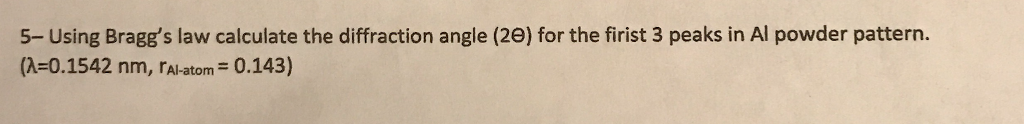 Solved Using Bragg's law calculate the diffraction angle (2 | Chegg.com