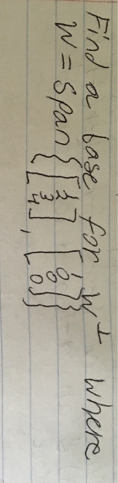 Solved Find a base for w^ where w = span{[1 2 3 4],[1 0 0 | Chegg.com