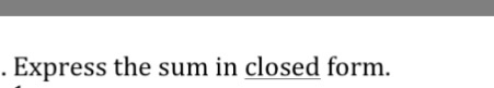 Solved Express the sum in closed form. | Chegg.com