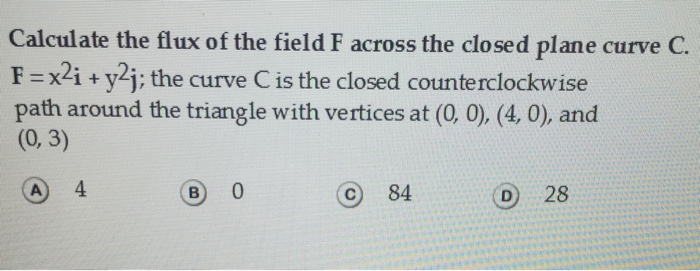 Solved Calculate the flux of the field F across the closed | Chegg.com