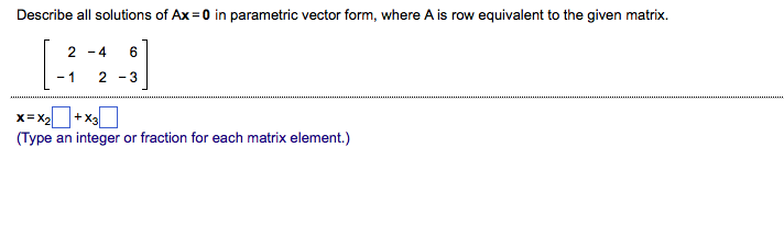 Solved Describe all solutions of Ax = 0 in parametric vector | Chegg.com