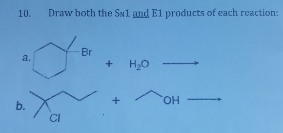 Solved 10. Draw both the SN1 and E1 products of each | Chegg.com
