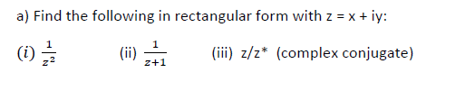 Solved Find the following in rectangular form with z = x + | Chegg.com