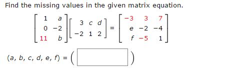Solved Find the missing values in the given matrix equation. | Chegg.com