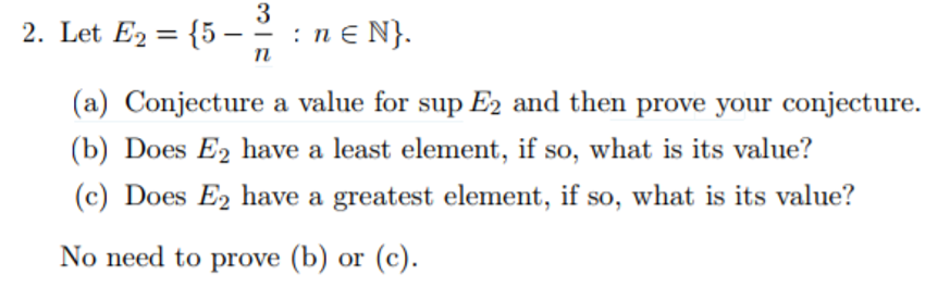 Solved Let E_2 = {5 - 3/n: n elementof N}. (a) Conjecture a | Chegg.com