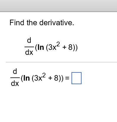Solved Find the derivative. d/dx (In (3x^2 + 8)) d/dx (In | Chegg.com