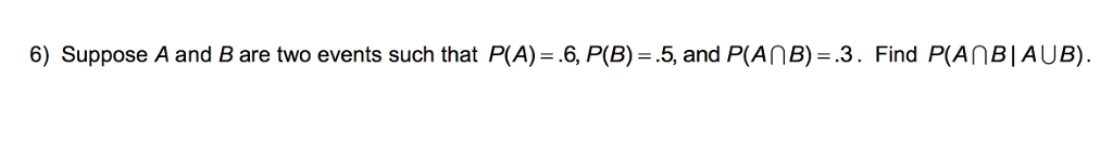Solved Suppose A and B are two events such that P(A) = .6, | Chegg.com