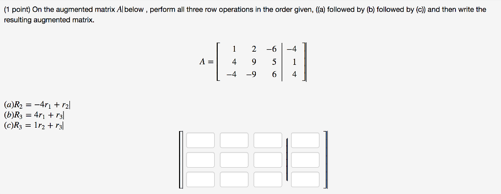 Solved On the augmented matrix A below , perform all | Chegg.com