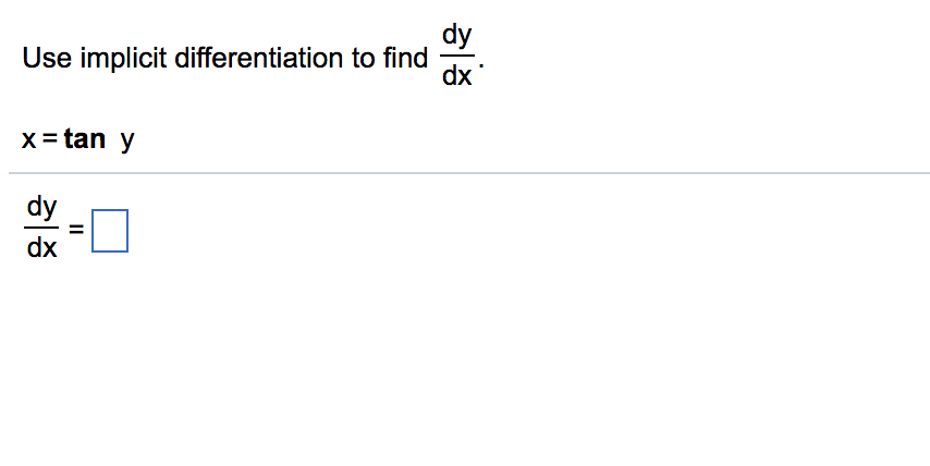 Solved dy dx Use implicit differentiation to find x=tan y dy | Chegg.com