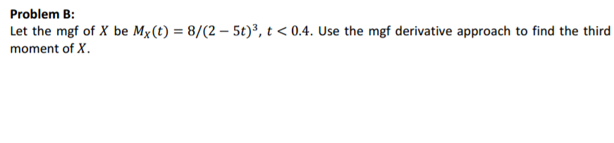 Solved Let the mgf of X be M_X(t) = 8/(2 - 5t)^3, t
