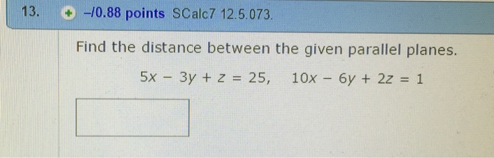 Solved Find the distance between the given parallel planes. | Chegg.com