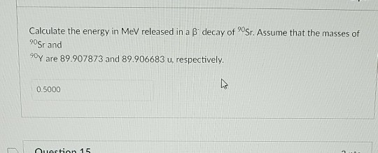 Solved Calculate the energy in MeV released in a β decay of | Chegg.com