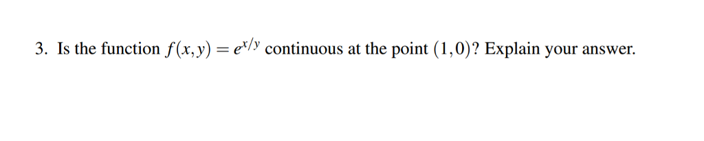 Solved Is the function f(x, y) = e^x/y continuous at the | Chegg.com