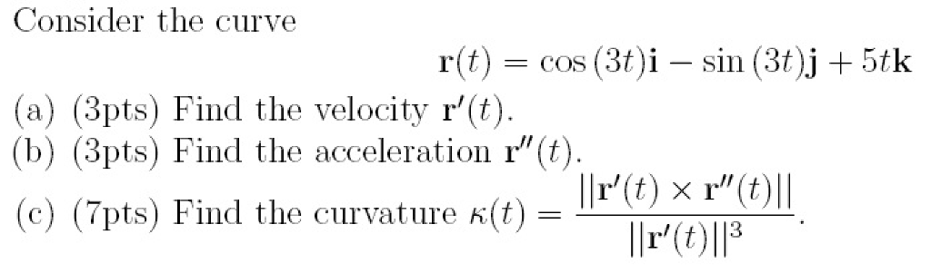 Solved Consider the curve r(t) = cos (3t)i - sin (3t)j + 5tk | Chegg.com