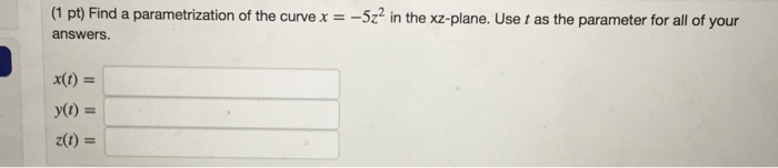 Solved Find a parametrization of the curve x = -5z^2 in the | Chegg.com