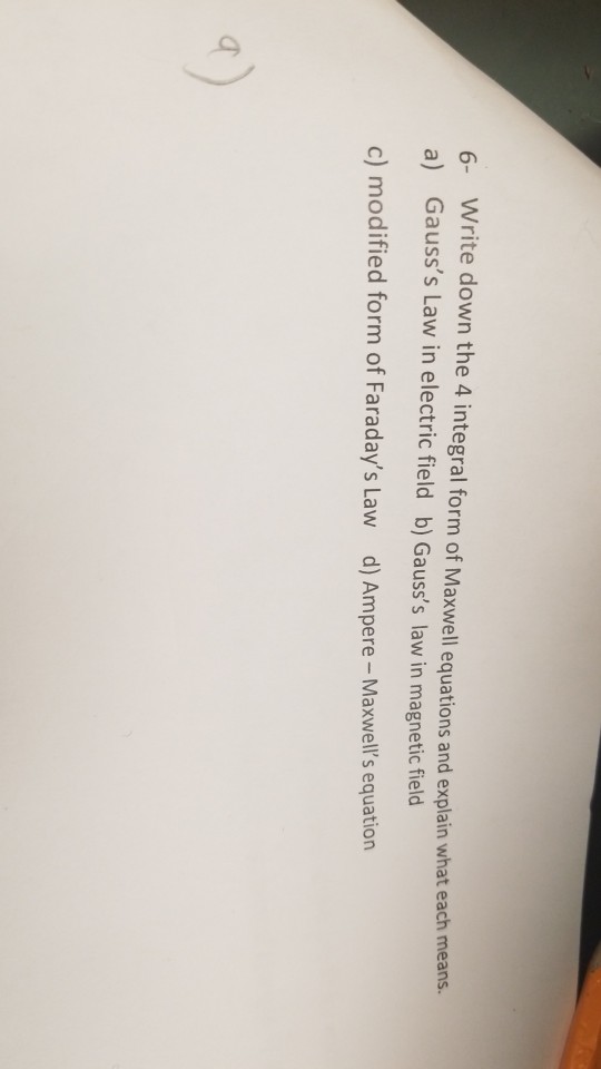 Solved 6- Write down the 4 integral form of Maxwell | Chegg.com