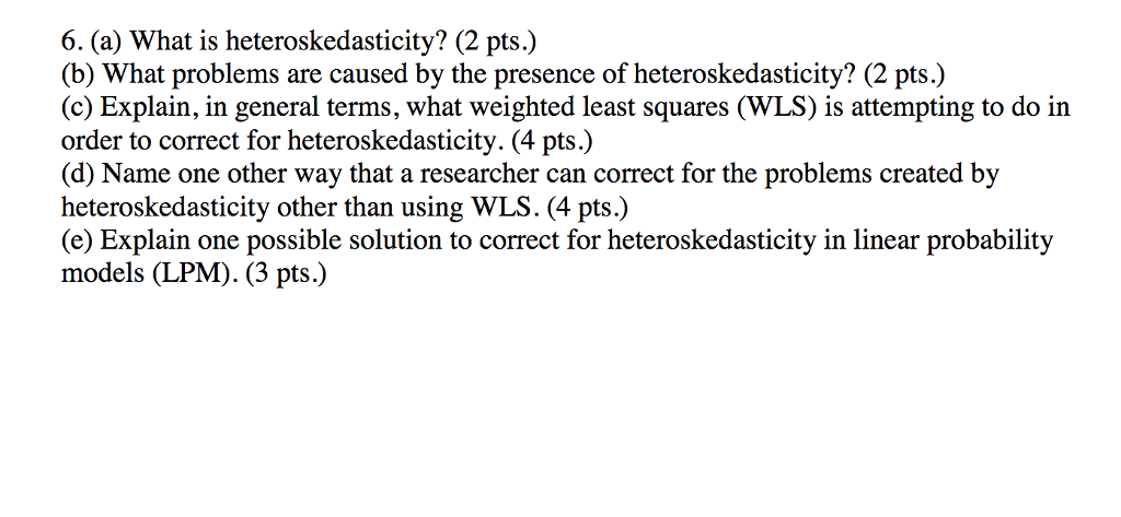 Solved 6. (a) What is heteroskedasticity? (2 pts.) (b) What | Chegg.com