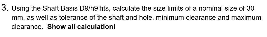 Solved Using the Shaft Basis D9/h9 fits, calculate the size | Chegg.com