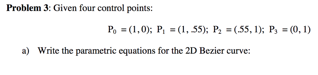 Solved Problem 3: Given four control points: a) Write the | Chegg.com