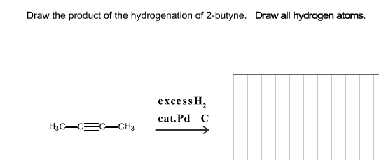 Solved Draw the product of the hydrogenation of 2-butyne. | Chegg.com