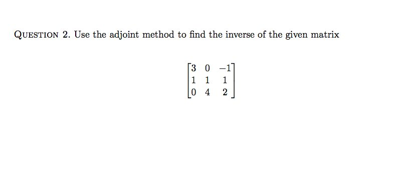 Solved Use the adjoint method to find the inverse of the | Chegg.com