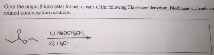 Solved Give the major beta - keto ester formed in each of | Chegg.com