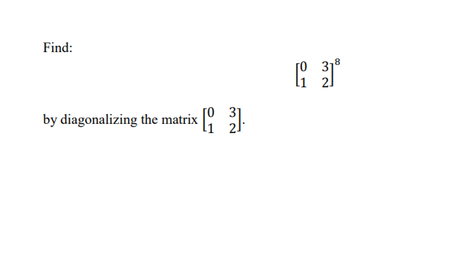 Solved ind 0 318 1 2 by diagonalizing the matrix 1 2 | Chegg.com