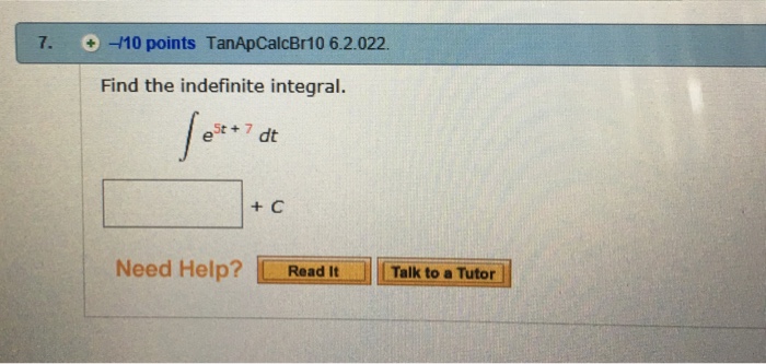 Solved Find the indefinite integral. integral e^5t + 7 dt + | Chegg.com Solved Find the indefinite integral. integral e^5t + 7 dt + | Chegg.com