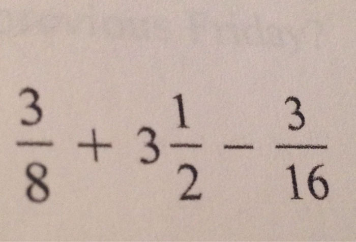 Solved 3/8 + 3 1/2 - 3/16 | Chegg.com