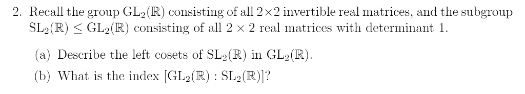 Solved Recall the group GL_2(R) consisting of all 2 times 2 | Chegg.com