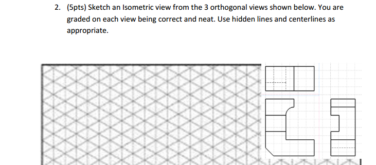 Solved Sketch an Isometric view from the 3 orthogonal views | Chegg.com