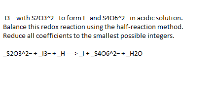 Solved I3- with S2O3^2- to form I- and S4O6^2- in acidic | Chegg.com