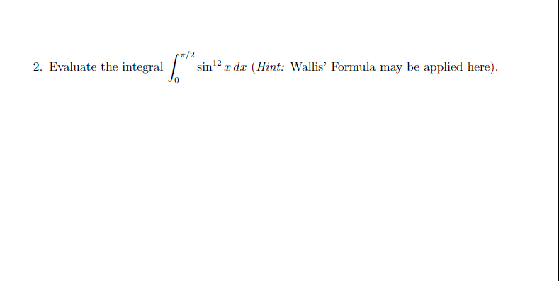 Solved π/2 2. Evaluate the integralda (Hint: Wallis' Formula | Chegg.com