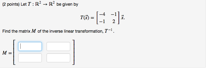 Solved (2 points) Let T : R2 → R2 be given by TG) =1-4-1 -1 | Chegg.com