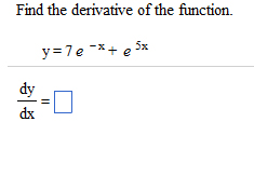 Solved Find the derivative of the function. y=7e-x + e5x | Chegg.com
