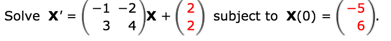Solved Solve X' = (-1 -2 3 4)X + (2 2) subject to X(0) = | Chegg.com