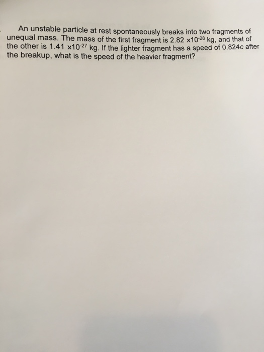 Solved An unstable particle at rest spontaneously breaks | Chegg.com