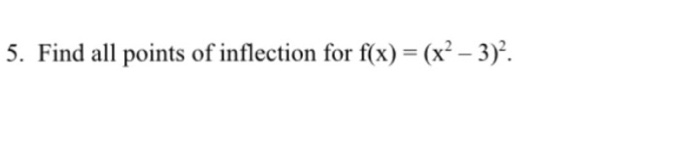 Solved Find all points of inflection for f(x) = (x^2 - 3)^2. | Chegg.com