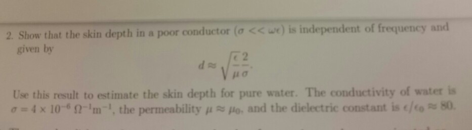Solved Show that the skin depth in a poor conductor (sigma | Chegg.com