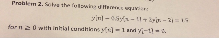 Solved Problem 2. Solve the following difference equation: | Chegg.com