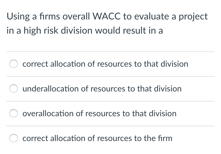 Solved Using a firms overall WACC to evaluate a project in a | Chegg.com