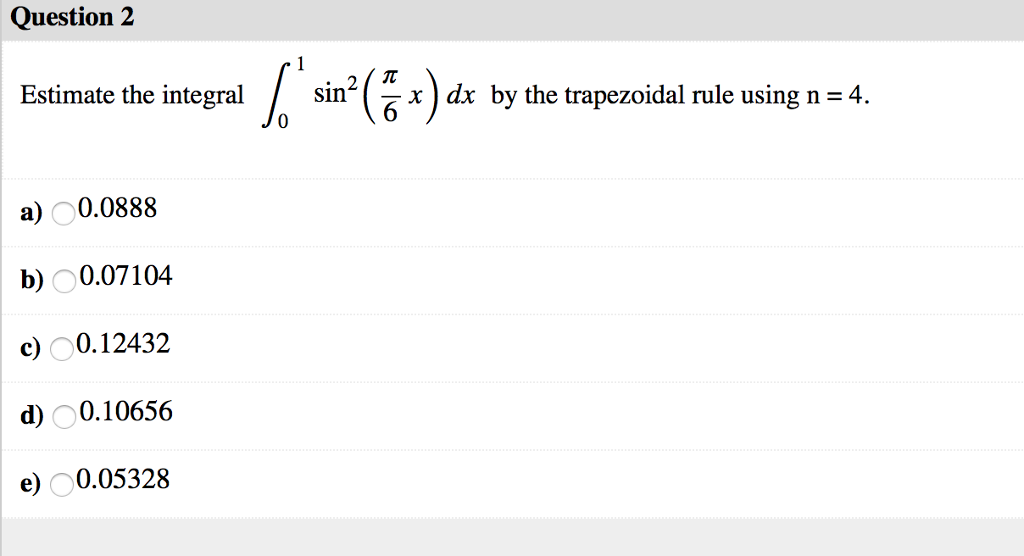 Solved Question 2 Estimate the integral sin" ( 〈 x ) dx by | Chegg.com